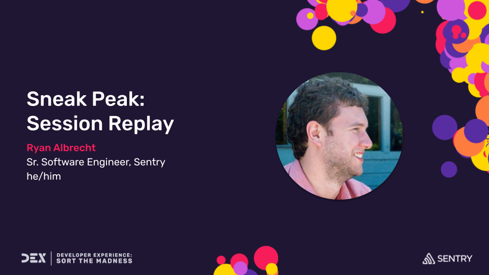 DEX 2022: Sentry Sneak Peek: Session Replay | Sentry DEX 2022: Sentry Sneak Peek: Session Replay | Sentry