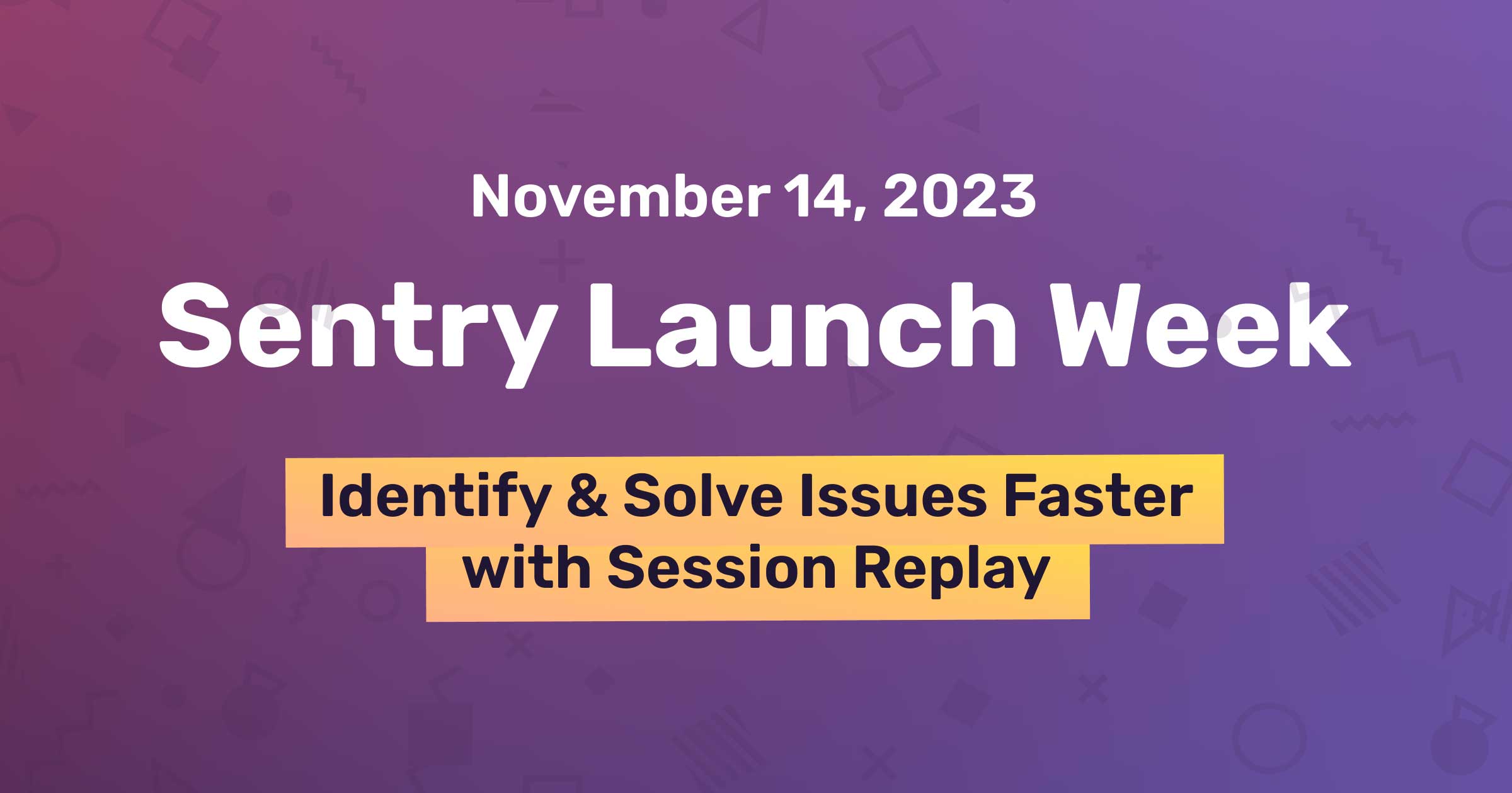 Launch Week Day 2: Session Replay and User Feedback | Sentry